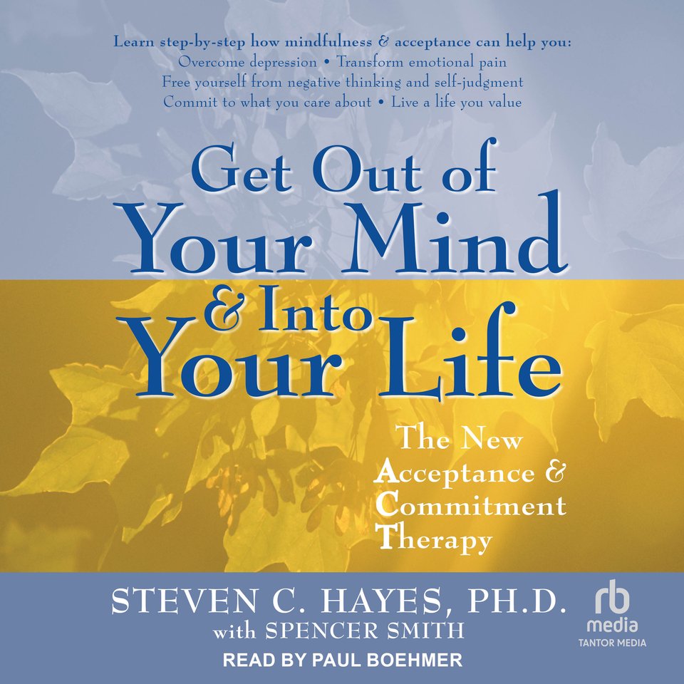 Get Out of Your Mind & Into Your Life - Audiobook, by Spencer Smith ...