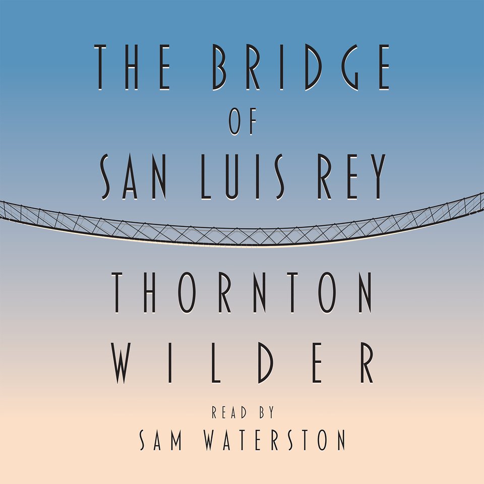 The Bridge of San Luis Rey - Audiobook, by Thornton Wilder | Chirp