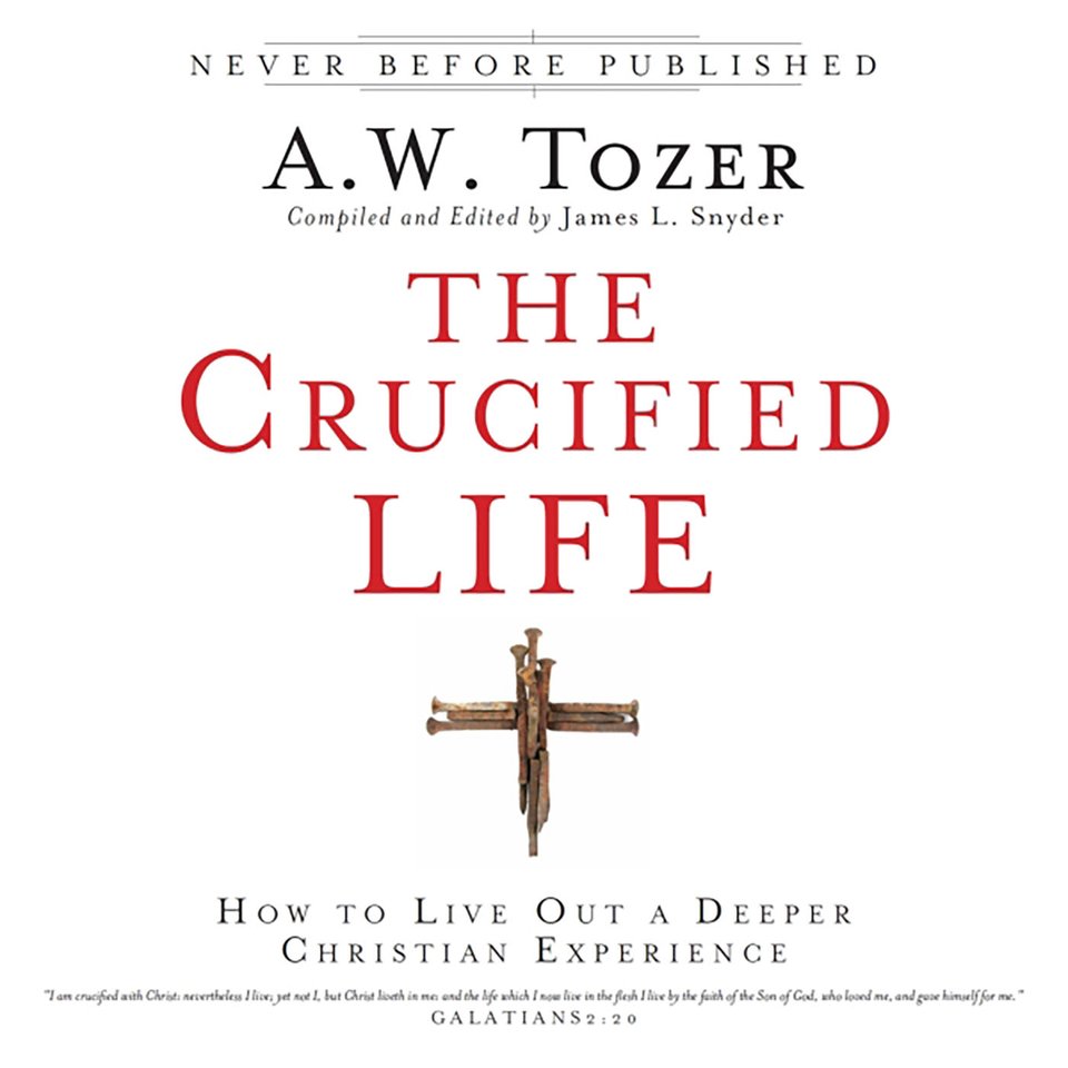 The Crucified Life by A. W. Tozer - Audiobook
