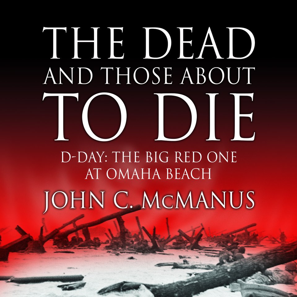The Dead and Those About to Die - Audiobook, by John C. McManus | Chirp