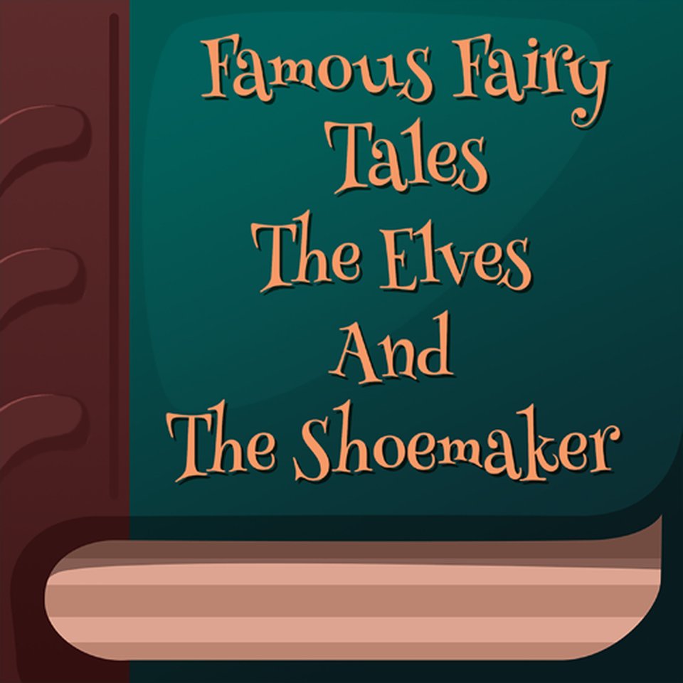The Elves And The Shoemaker by Brothers Grimm - Audiobook