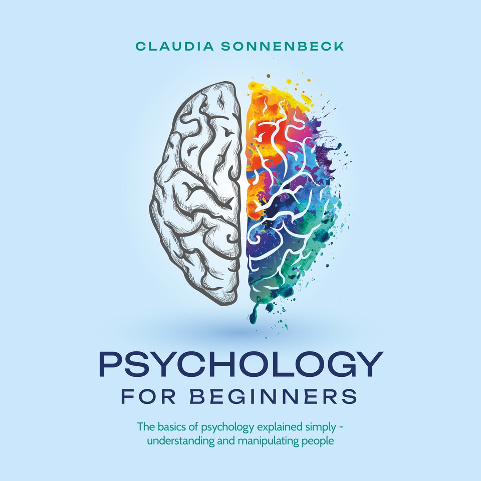Psychology for beginners: The basics of psychology explained simply ...