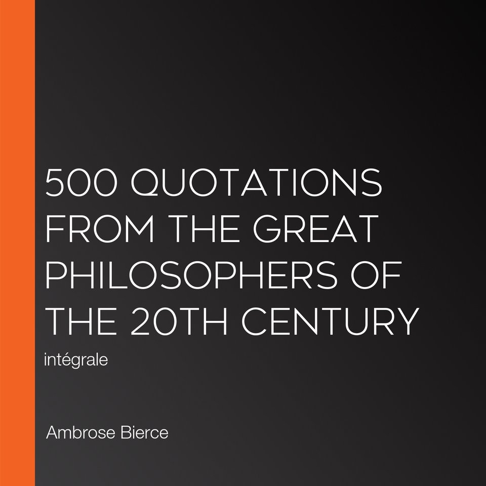 500 Quotations from the Great Philosophers of the 20th Century by ...