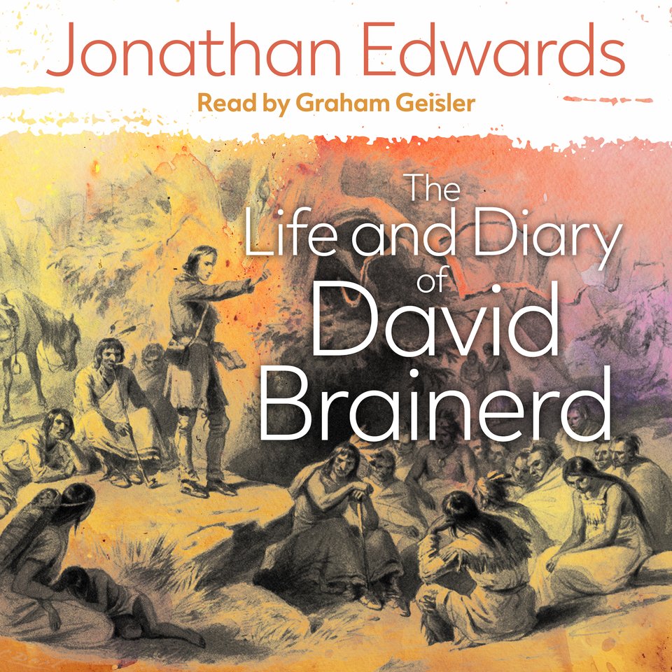 The Life and Diary of David Brainerd by Jonathan Edwards & David Brainerd - Audiobook