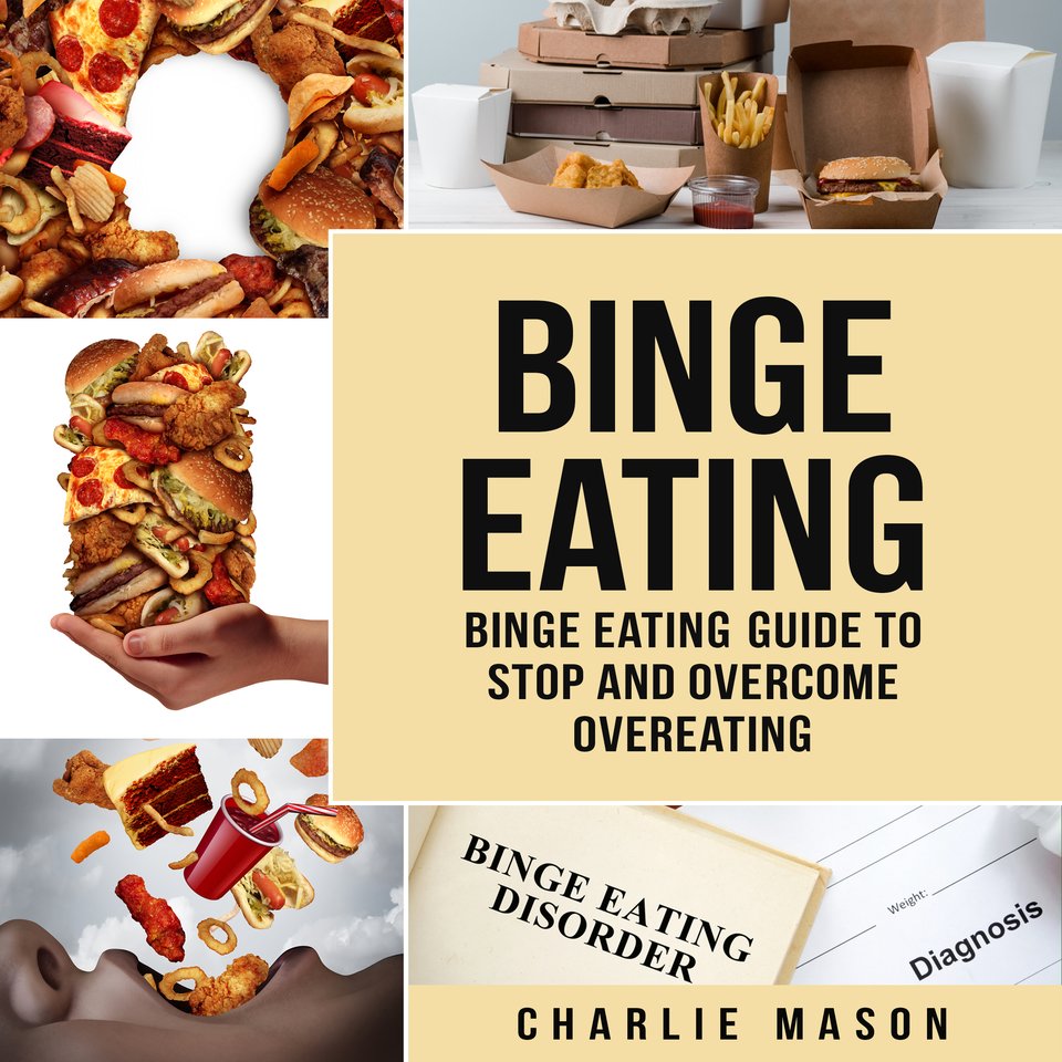 Binge Eating: Disorder Self Help Binge Eating Guide To Stop And ...