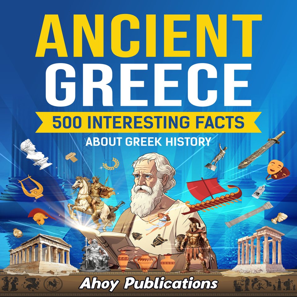 Ancient Greece: 500 Interesting Facts About Greek History by Ahoy ...