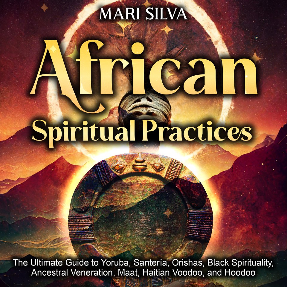 African Spiritual Practices: The Ultimate Guide to Yoruba, Santería ...