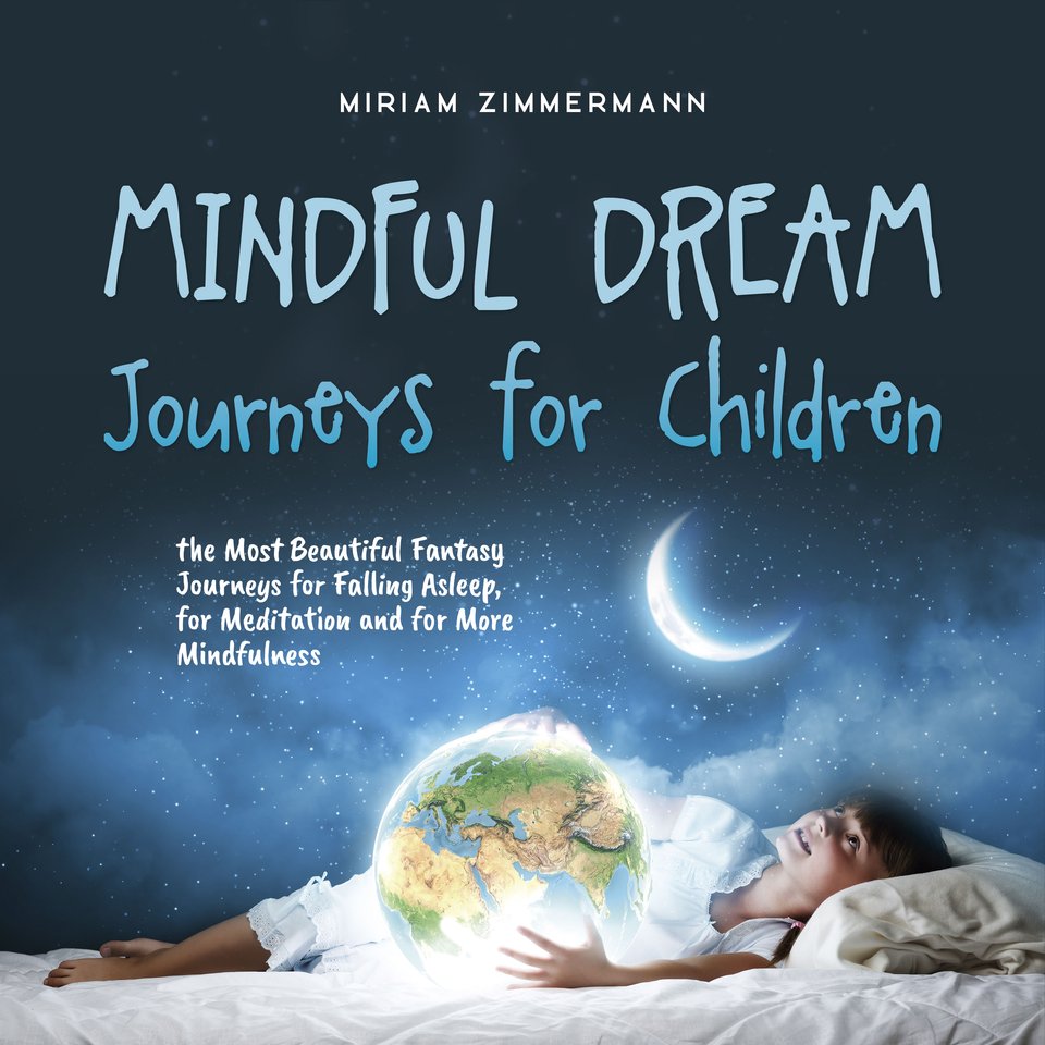 Mindful Dream Journeys for Children the Most Beautiful Fantasy Journeys ...