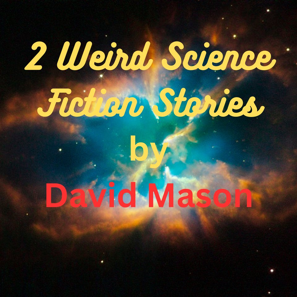 2 Weird Science Fiction Stories by David Mason - Audiobook
