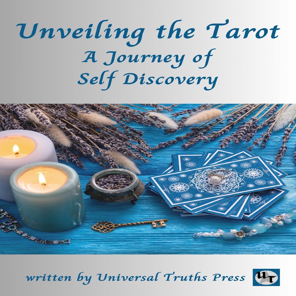 Unveiling the Tarot a Journey of Self-Discovery by Universal Truths ...