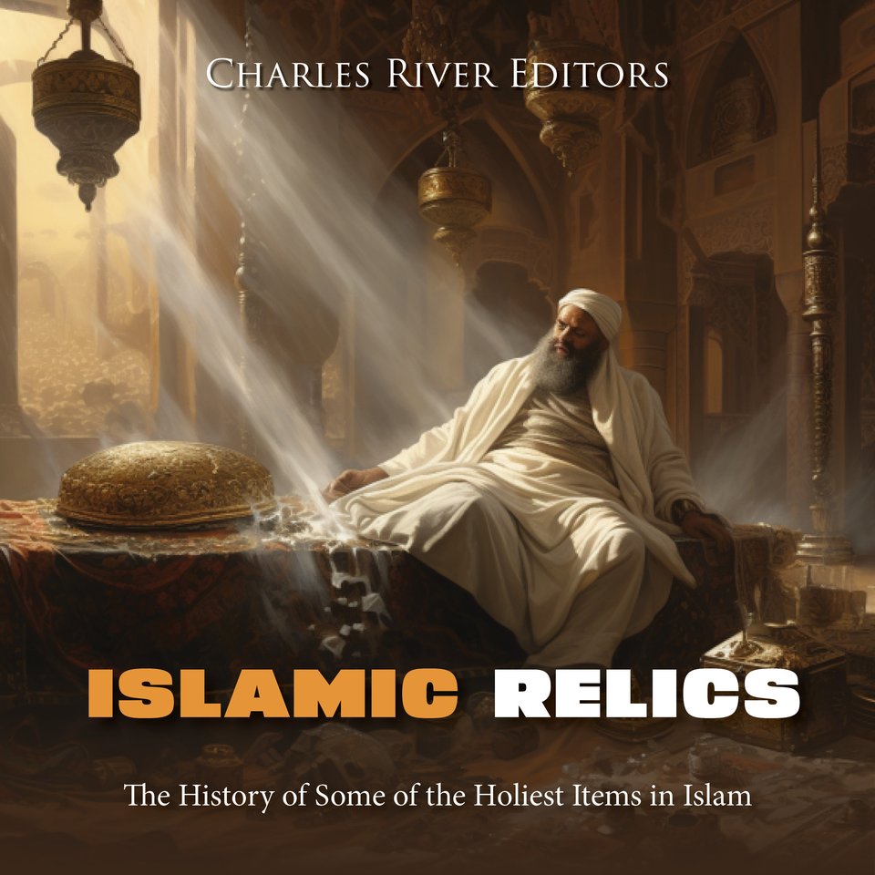 Islamic Relics: The History of Some of the Holiest Items in Islam by ...