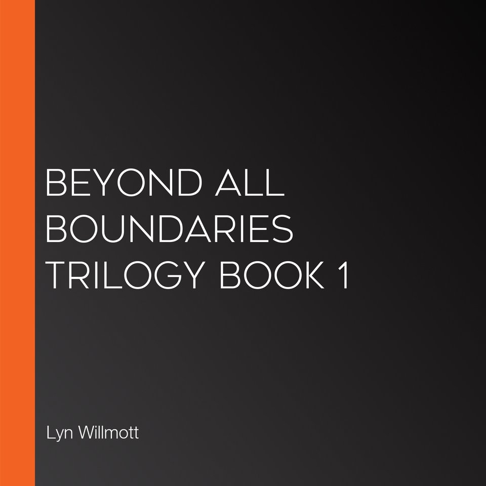 Beyond All Boundaries Trilogy Book 1 by Lyn Willmott - Audiobook