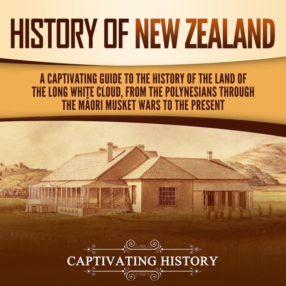 History of New Zealand: A Captivating Guide to the History of the Land ...
