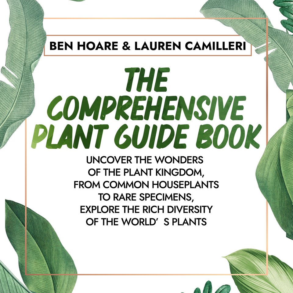 The Comprehensive Plant Guide Book by Lauren Camilleri & Ben Hoare ...
