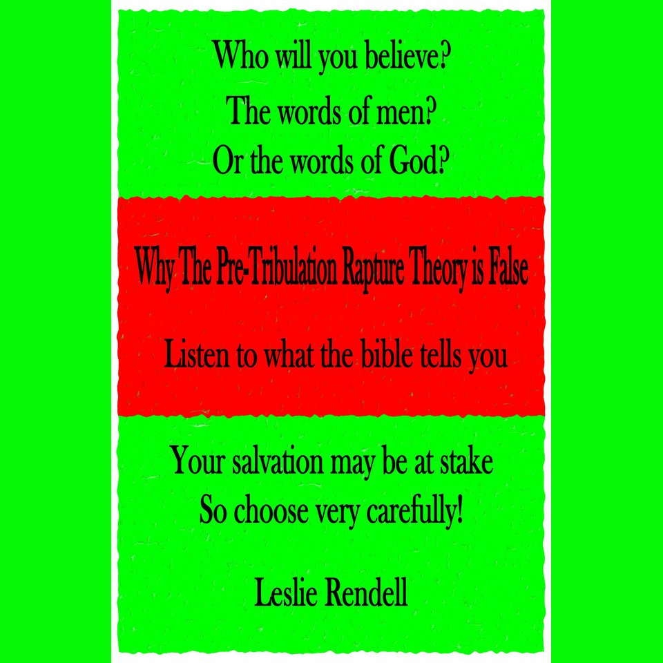 Why The Pre-Tribulation Rapture Theory Is False by Leslie Rendell ...