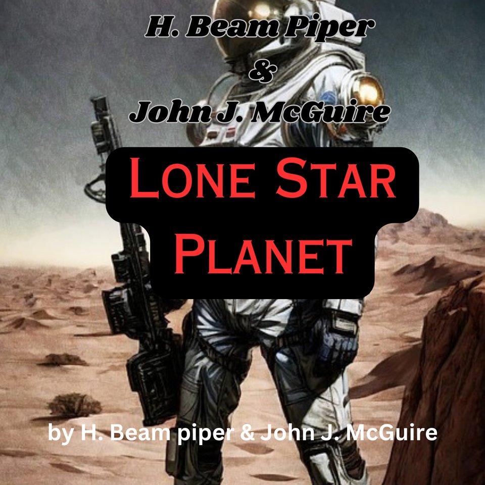 H. Beam Piper & John J. McGuire: Lone Star Planet by John J. McGuire ...