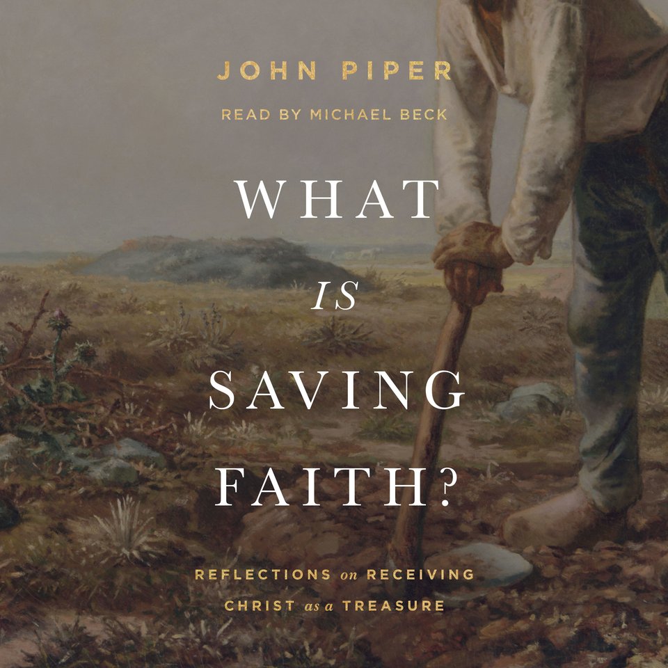 What Is Saving Faith? by John Piper - Audiobook