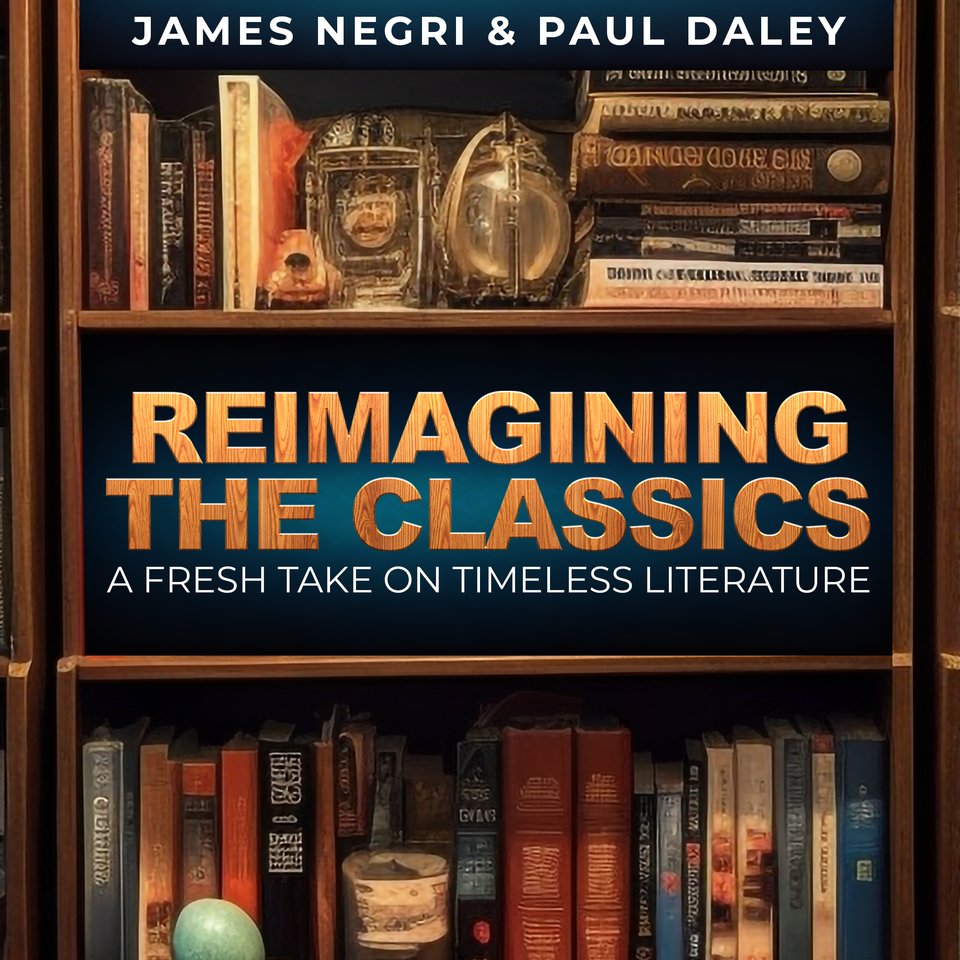 Reimagining the Classics by Paul Daley & James Negri - Audiobook