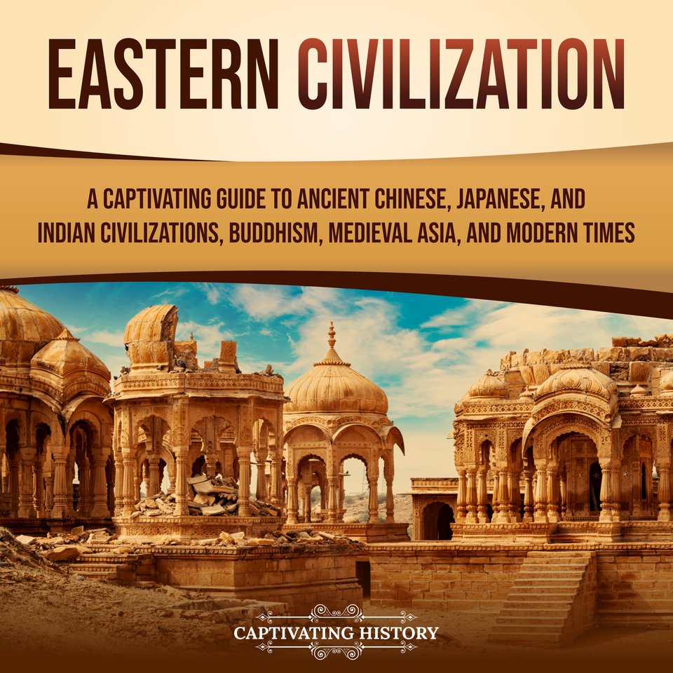 Eastern Civilization: A Captivating Guide to Ancient Chinese, Japanese ...