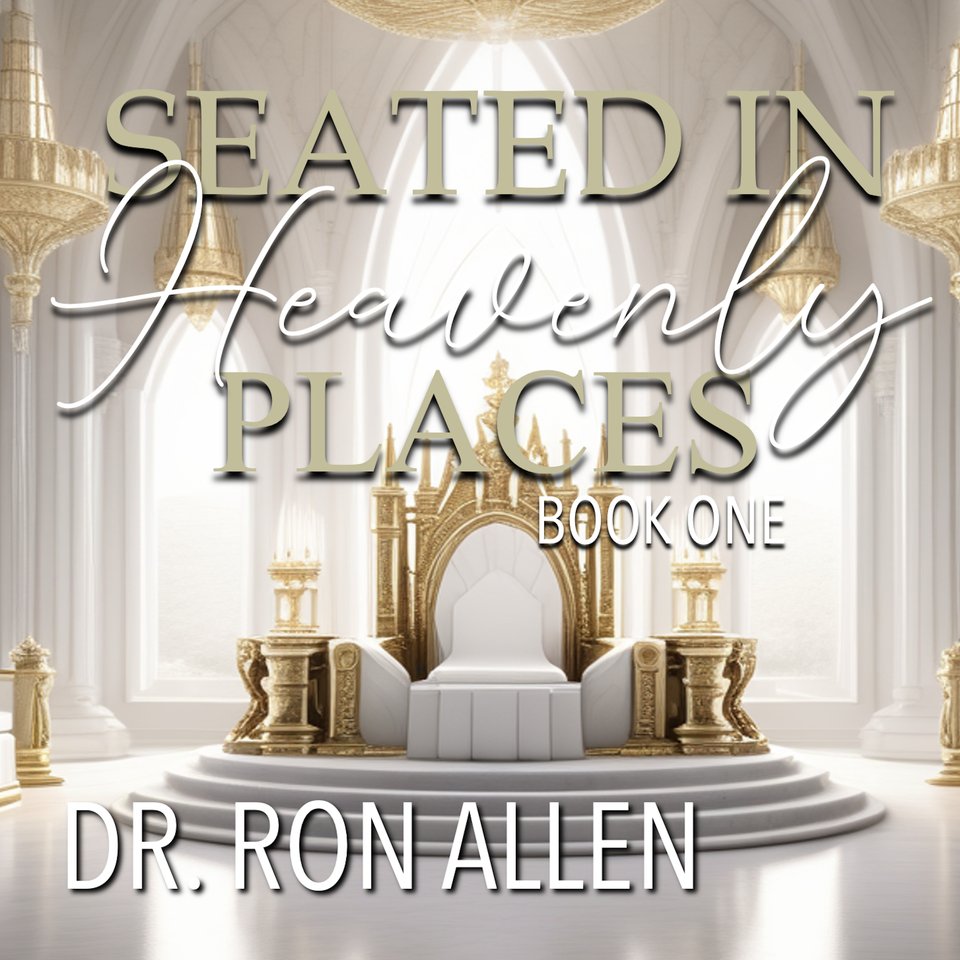 Seated in Heavenly Places: Book One by Dr. Ron Allen - Audiobook