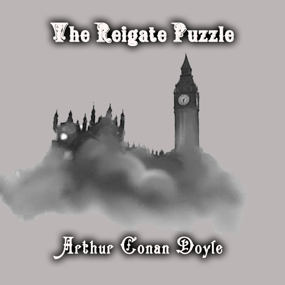 The Reigate Puzzle by Arthur Conan Doyle - Audiobook The Reigate Puzzle by Arthur Conan Doyle - Audiobook