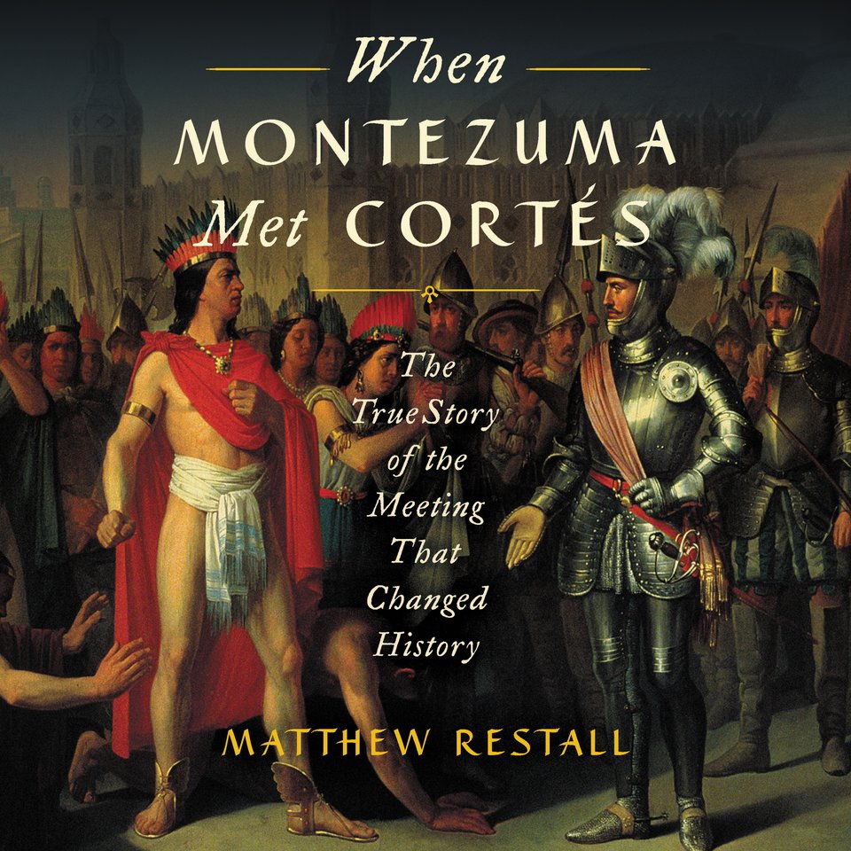 When Montezuma Met Cortés - Audiobook, by Matthew Restall | Chirp