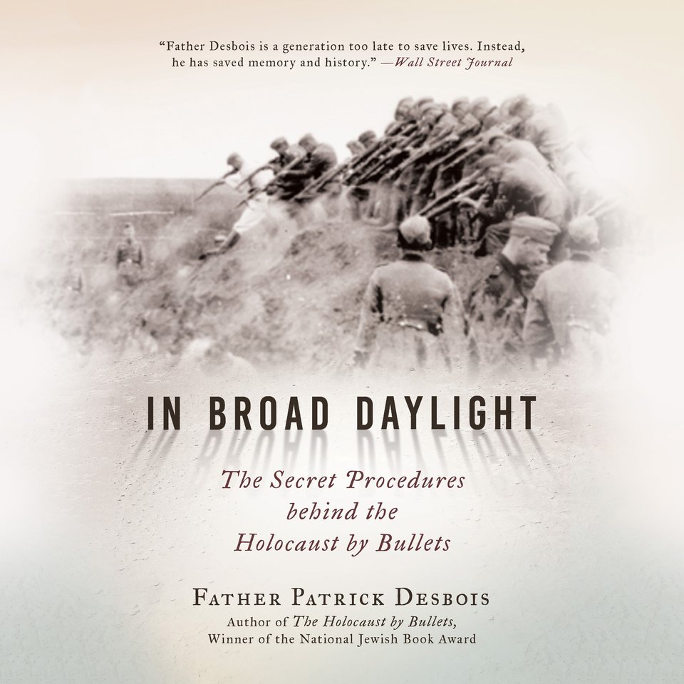 In Broad Daylight by Father Patrick Desbois - Audiobook