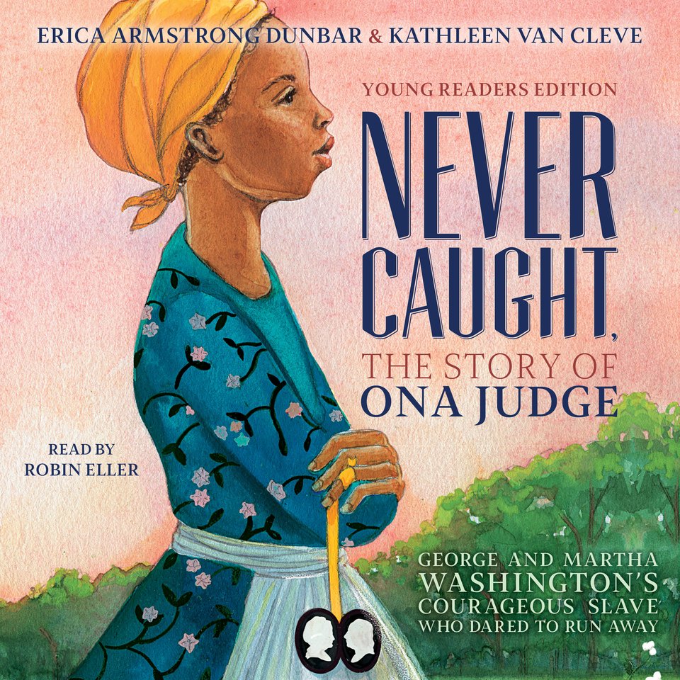 Never Caught: The Story of Ona Judge - Audiobook, by Kathleen Van Cleve ...