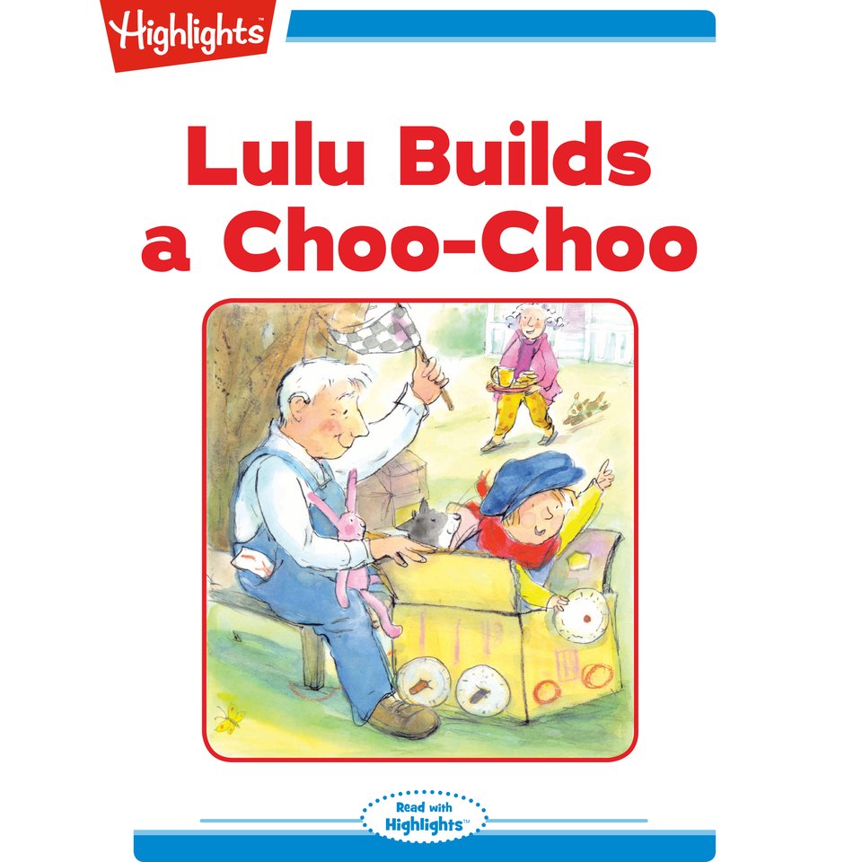 Lulu Builds a Choo-Choo by Highlights for Children - Audiobook