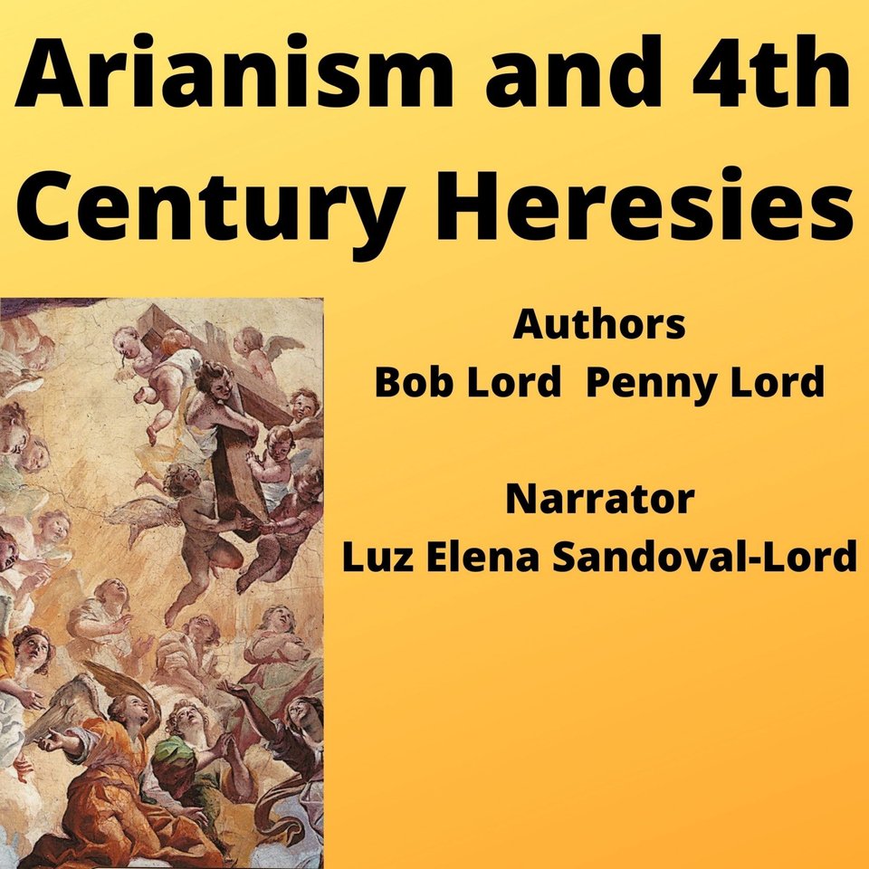 Arianism and Fourth Century Heresies by Penny Lord & Bob Lord - Audiobook