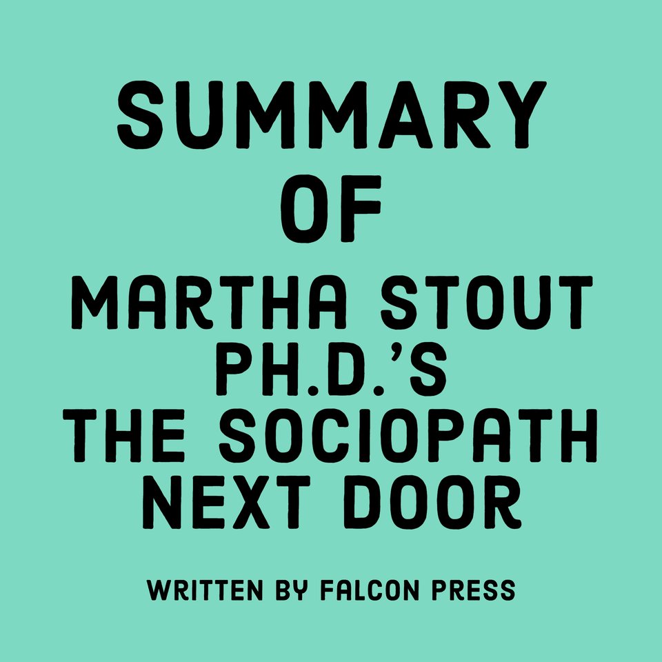 Summary of Martha Stout Ph.D.'s The Sociopath Next Door by Falcon Press ...