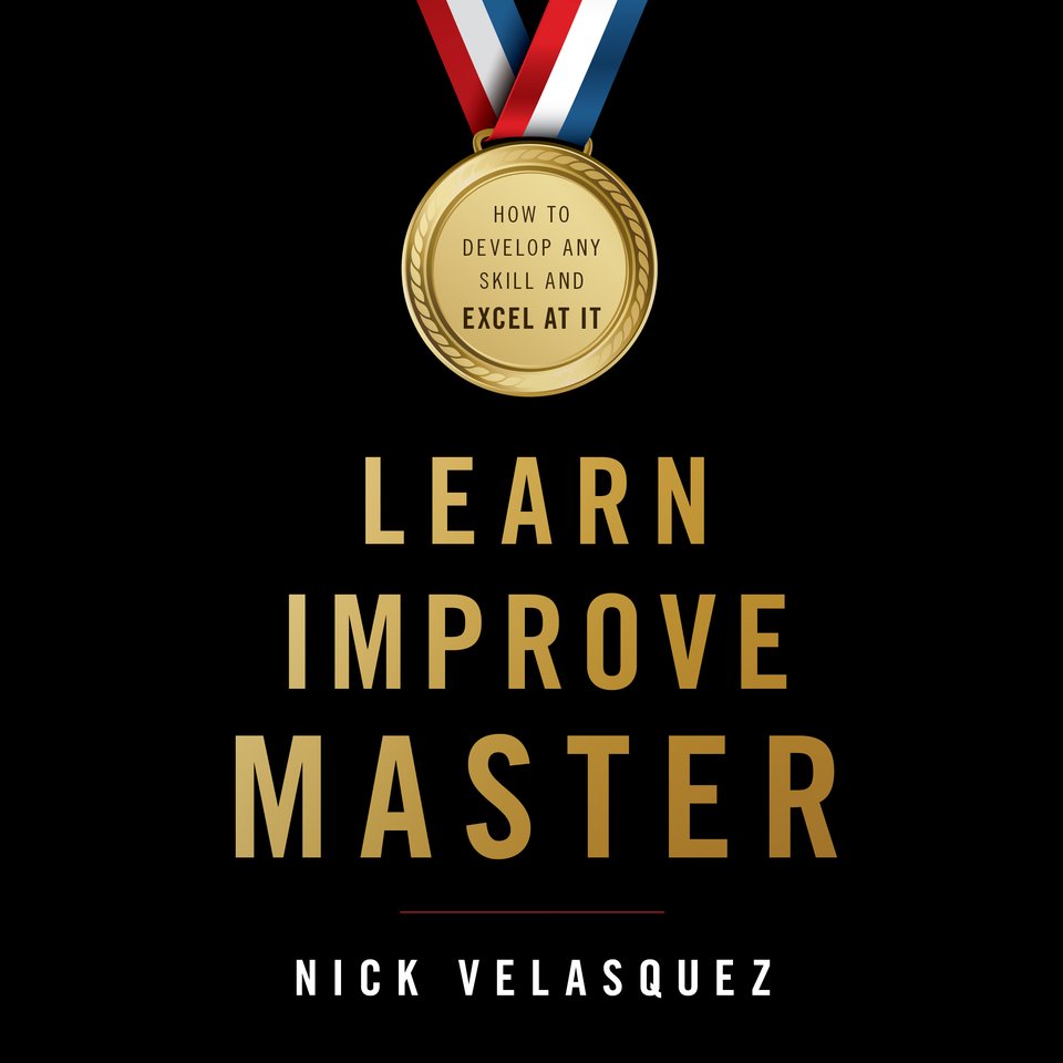Learn, Improve, Master by Nick Velasquez - Audiobook