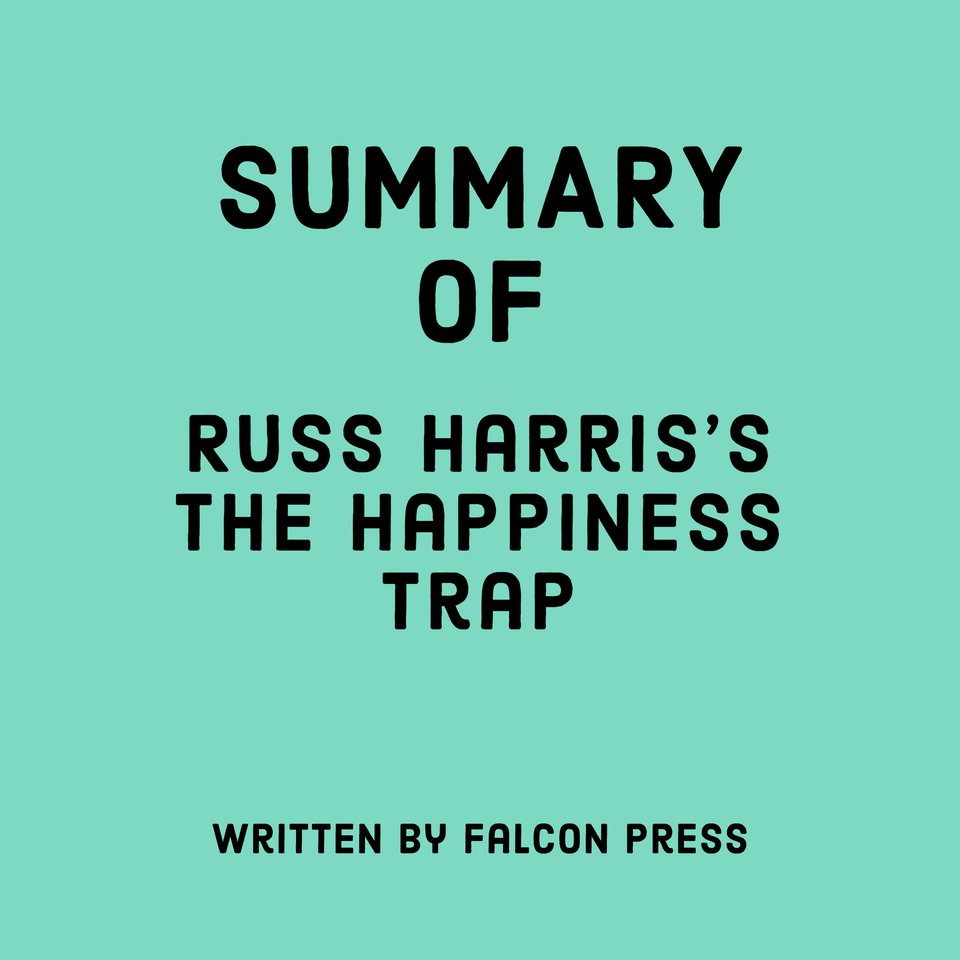 Summary of Russ Harris’s The Happiness Trap by Falcon Press - Audiobook
