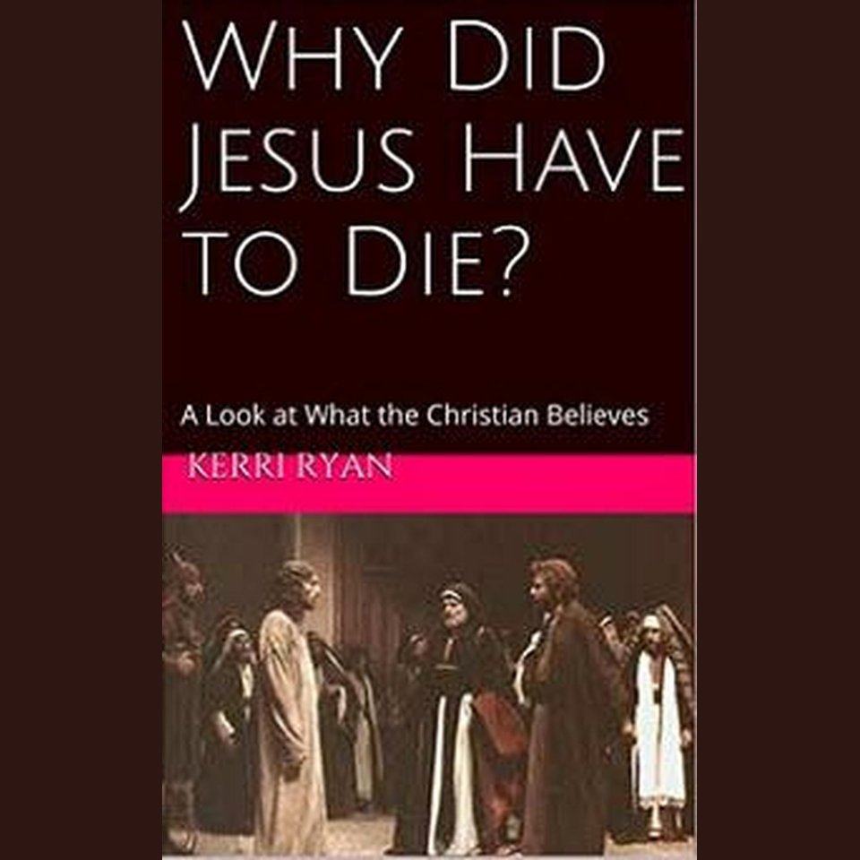 Why Did Jesus Have To Die? by Kerri Ryan - Audiobook