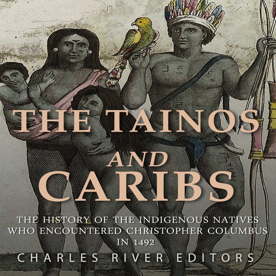 The Tainos and Caribs: The History of the Indigenous Natives Who ...