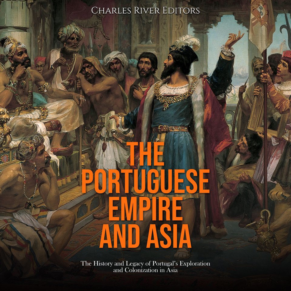 The Portuguese Empire and Asia: The History and Legacy of Portugal’s ...