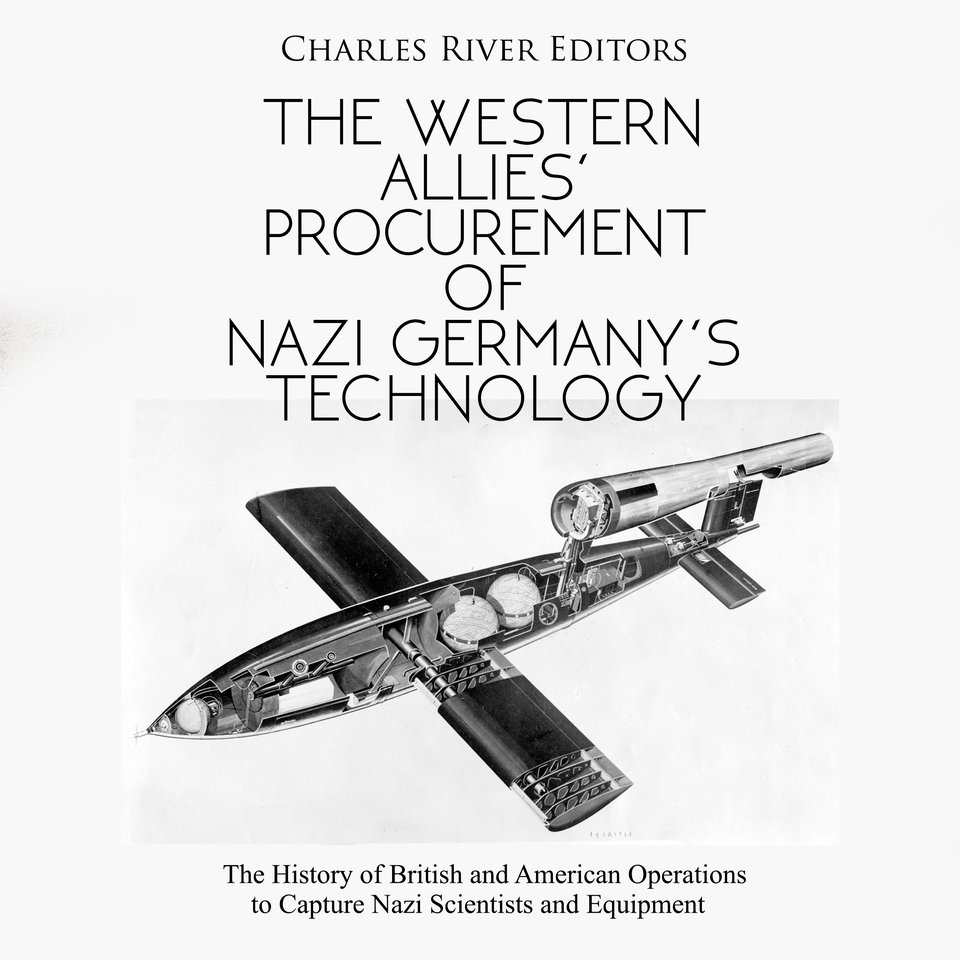 The Western Allies’ Procurement of Nazi Germany’s Technology: The ...