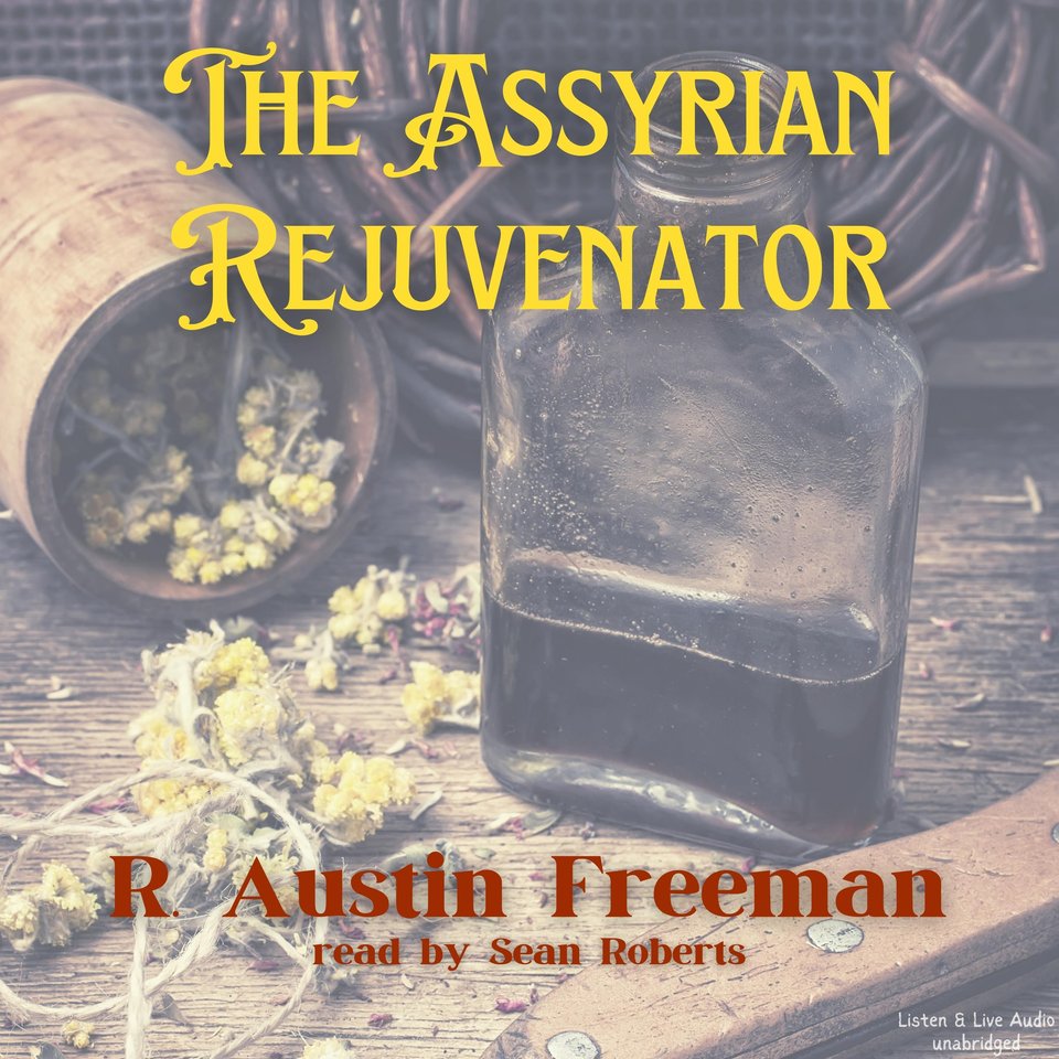 The Assyrian Rejuvenator by R. Austin Freeman - Audiobook