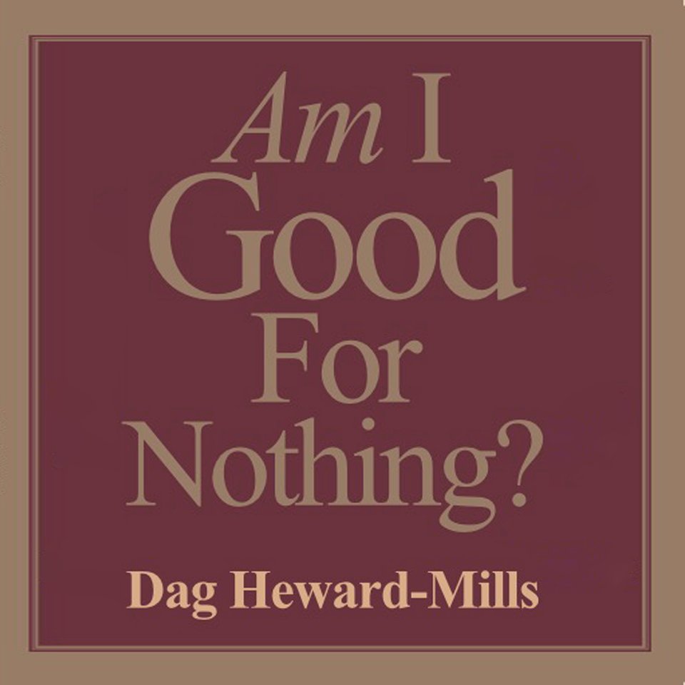 Am I Good for Nothing by Dag Heward-Mills - Audiobook