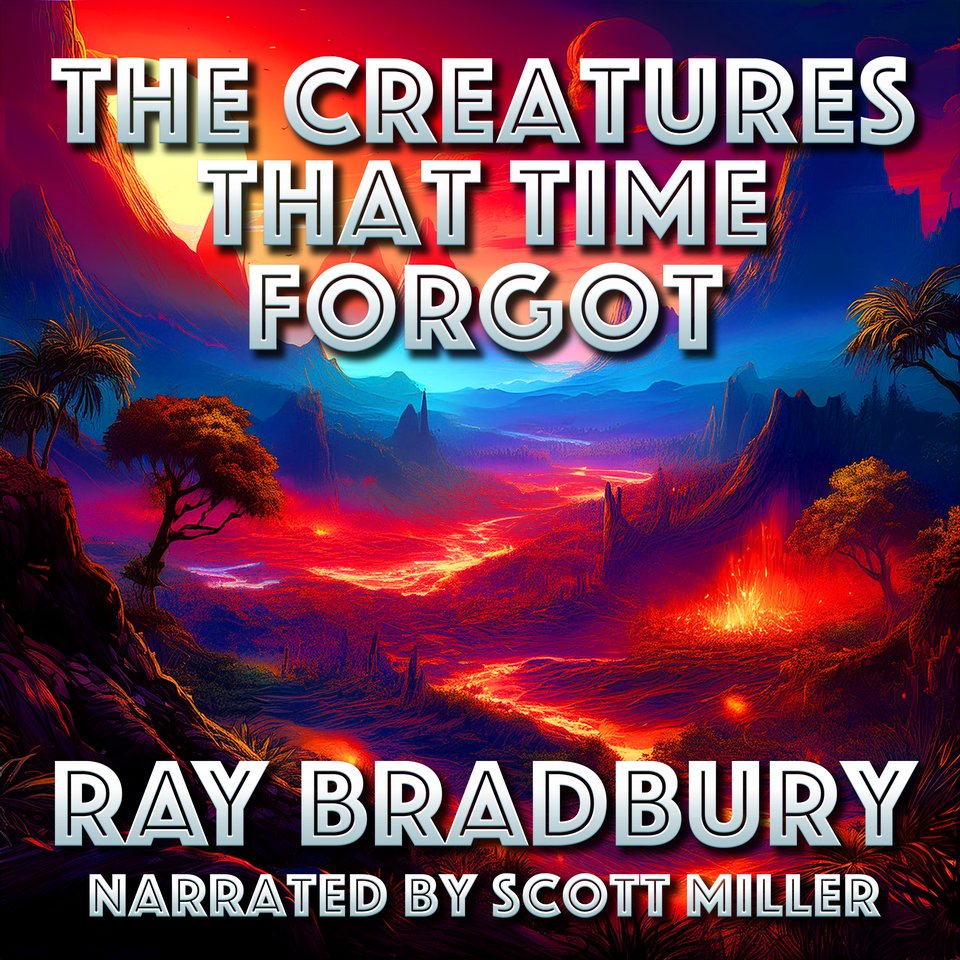 The Creatures That Time Forgot by Ray Bradbury - Audiobook