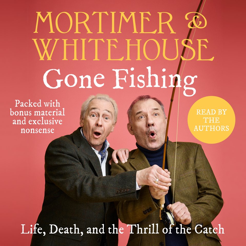 Mortimer & Whitehouse: Gone Fishing by Paul Whitehouse & Bob Mortimer ...